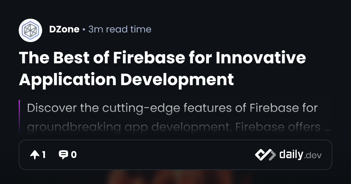 The Best of Firebase for Innovative Application Development | daily.dev