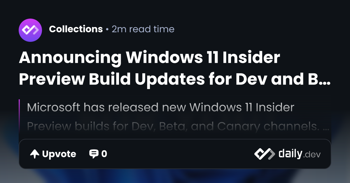 Announcing Windows 11 Insider Preview Build Updates for Dev and Beta ...