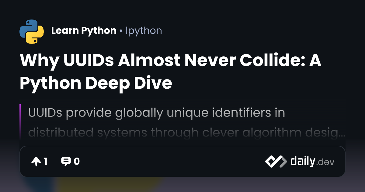 Why UUIDs Almost Never Collide: A Python Deep Dive | daily.dev