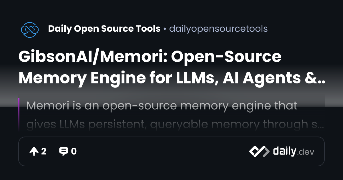 GibsonAI/Memori: Open-Source Memory Engine for LLMs, AI...
