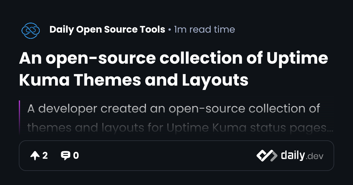 An open-source collection of Uptime Kuma Themes and Layouts | daily.dev