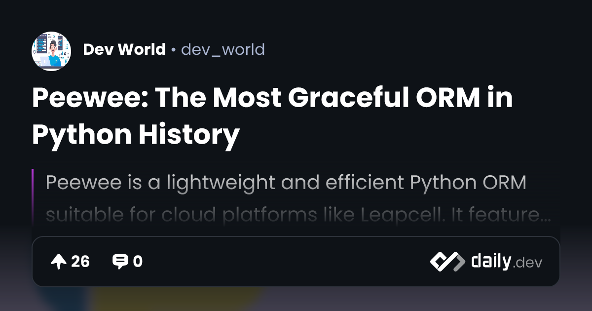 Peewee: The Most Graceful ORM in Python History | daily.dev